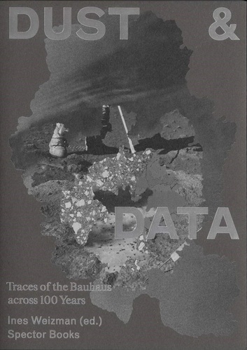 Dust & Data - Traces of the Bauhaus Across 100... de Ines Weizman ...
