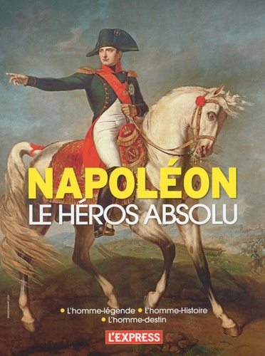 L'Express hors-série . Napoléon, le héros absolu de Philippe Bidalon ...