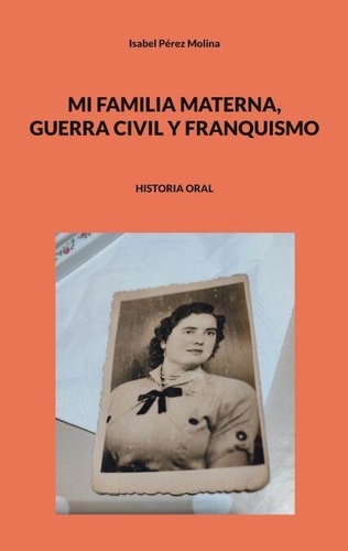 Mi familia materna, guerra civil y franquismo -... de Isabel Pérez ...