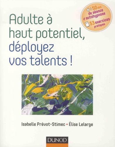 Adulte à haut potentiel, déployez vos talents ! de Isabelle Prévot ...