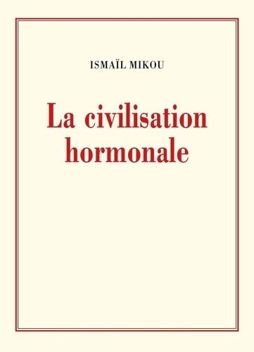 La civilisation hormonale de Ismail Mikou - Livre - Decitre