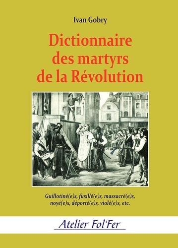 Dictionnaire des martyrs de la Révolution de Ivan Gobry - Grand Format ...