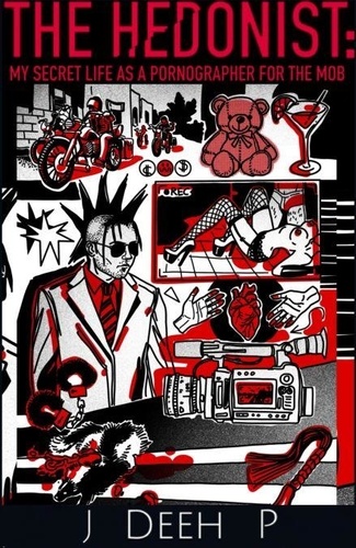 The Hedonist: My Secret Life as a Pornographer... de J Deeh P - ePub ...