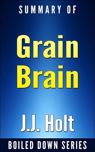 Grain Brain: The Surprising Truth About Wheat,... de J.J. Holt - ePub ...