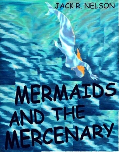 Mermaids and the Mercenary de Jack Nelson - ePub - Ebooks - Decitre