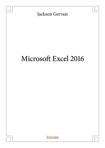 Microsoft excel 2016 de Jackson Gervais - Livre - Decitre