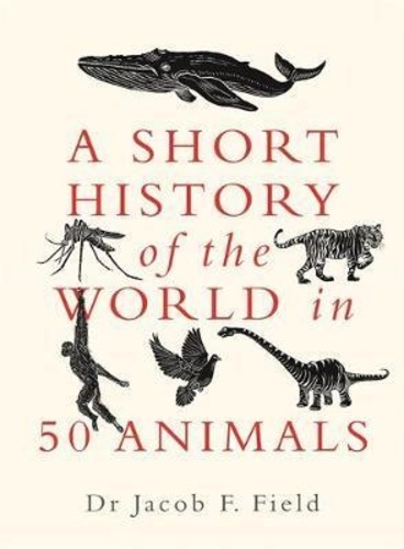 A Short History of the World in 50 Animals de Jacob F Field - Poche - Livre - Decitre