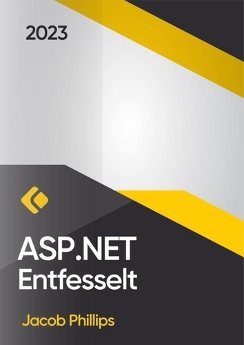 ASP.NET Entfesselt: Der umfassende Leitfaden für... de Jacob Phillips ... ASP.NET Entfesselt: Der umfassende Leitfaden für... de Jacob Phillips ...