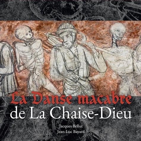La Danse macabre de La Chaise-Dieu de Jacques Bellut - Grand Format - Livre - Decitre