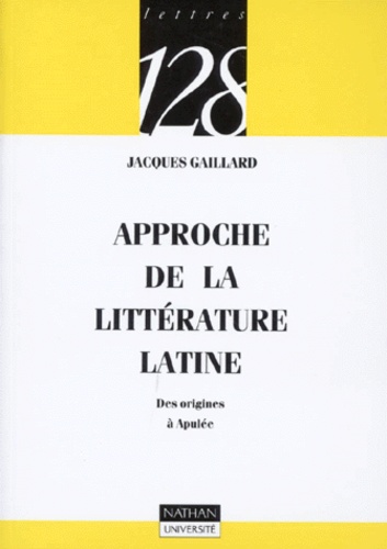 Approche de la littérature latine - Des origines... de Jacques Gaillard ...