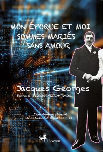 MON ÉPOQUE ET MOI SOMMES MARIÉS SANS AMOUR -... de Jacques Georges ...