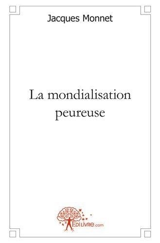 La mondialisation peureuse de Jacques Monnet - Livre - Decitre