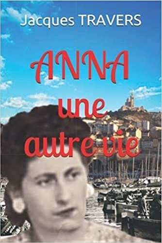 ANNA une autre vie de Jacques Travers - Livre - Decitre