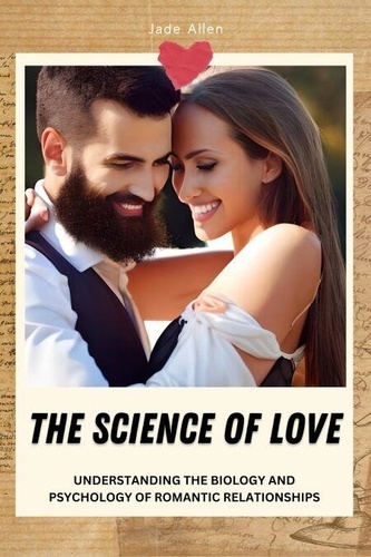 The Science of Love: Understanding the Biology... de Jade Allen - ePub ...