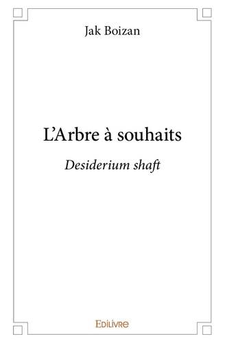 L’arbre à souhaits – desiderium shaft de Jak Boizan - Livre - Decitre