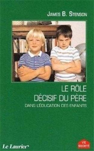 Le rôle décisif du père - Dans l'éducation... de James-B Stenson ...