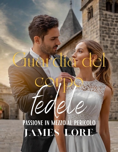 Guardia del corpo fedele: passione in mezzo al... de James Lore - ePub ...