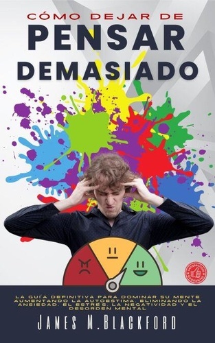 Cómo Dejar de Pensar Demasiado - La Guía... - James M. Blackford - Ebooks - Furet du Nord