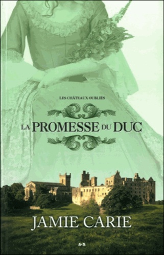 Les châteaux oubliés Tome 3. La promesse du duc de Jamie Carie - Grand ...