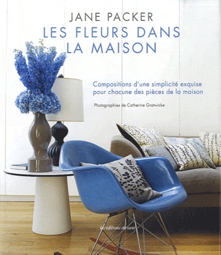 Les fleurs dans la maison - Compositions d'une... de Jane Packer ...