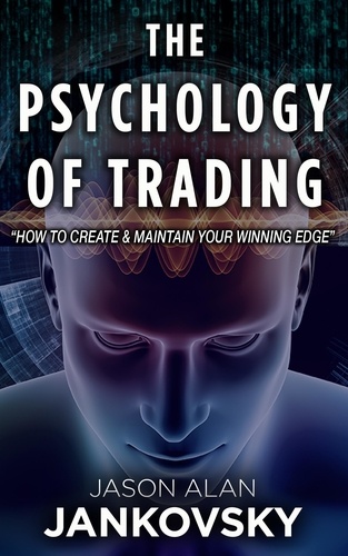 The Psychology of Trading--How to Create and... de Jason Alan Jankovsky ...