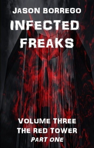 Infected Freaks Volume Three: The Red Tower Part... - Jason Borrego ...
