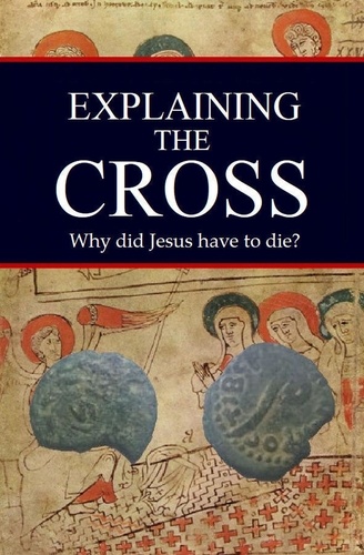 Explaining the Cross: Why Did Jesus Have to Die? de Jason Kerrigan ...