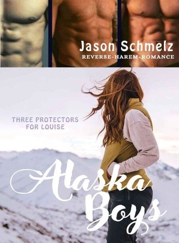 Alaska Boys - Three protectors for Louise de Jason Schmelz - ePub ...
