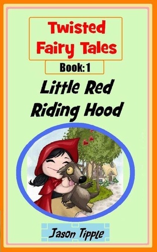Twisted Fairy Tales 1: Little Red Riding Hood - Jason Tipple - Ebooks ...