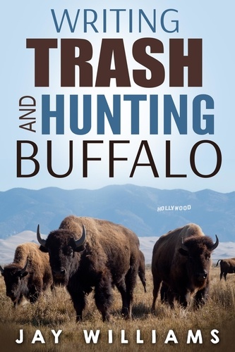 Writing Trash and Hunting Buffalo - Jay Williams - Ebooks - Furet du Nord