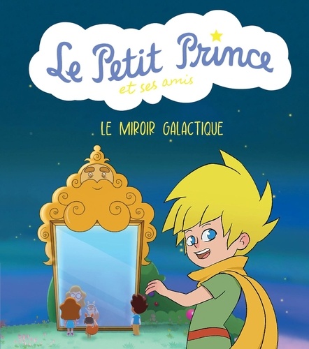Le Petit Prince et ses amis Tome. Le miroir... de Jean-Baptiste Alié - Album - Livre - Decitre