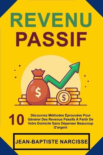 Revenu Passif: Découvrez 10 Méthodes... - Jean-Baptiste Narcisse ...