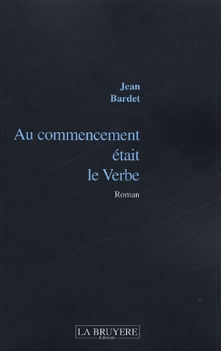 Au commencement était le Verbe de Jean Bardet - Grand Format - Livre ...
