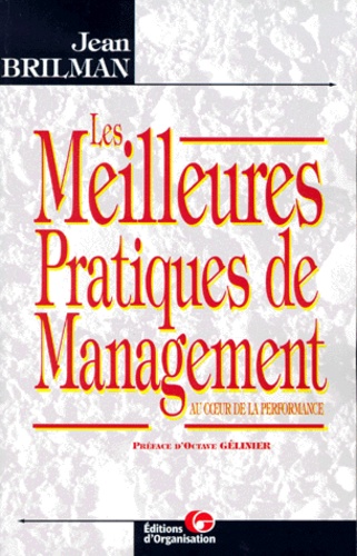 Les Meilleures Pratiques De Management. Au Coeur... de Jean Brilman ...