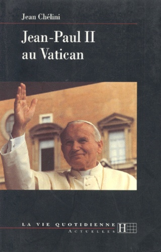 Jean-Paul II au Vatican de Jean Chélini - Livre - Decitre