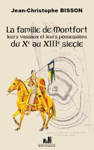 La famille de Montfort leurs vassaux et leurs... de Jean-Christophe ...