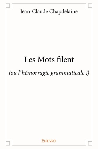 Les mots filent - (ou l’hémorragie grammaticale !) de Jean-claude ...