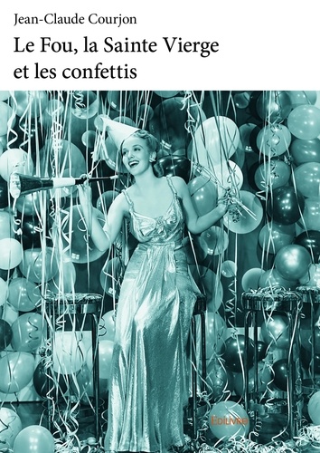 Le fou, la sainte vierge et les confettis de Jean-claude Courjon ...