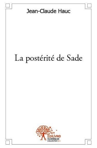La postérité de sade de Jean-Claude Hauc - Livre - Decitre