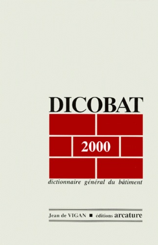 Dicobat 2000. Dictionnaire General Du Batiment,... de Jean de Vigan ...