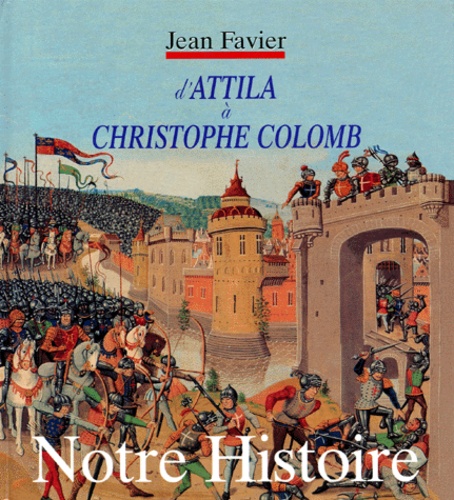 Notre histoire - D'Attila à Christophe Colomb de Jean Favier - Album ...
