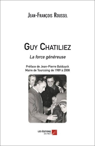 Guy Chatiliez - La force généreuse de Jean-François Roussel - ePub ...