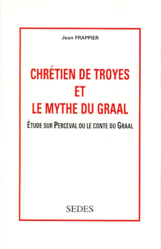 Chretien De Troyes Et Le Mythe Du Graal. Etude... de Jean Frappier ...