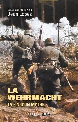 La Wehrmacht - La fin d'un mythe - Jean Lopez - Livres - Furet du Nord