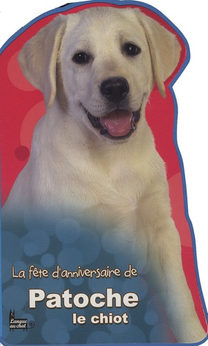 La fête d'anniversaire de Patoche le chiot de Jean-Marc Daume - Album ...