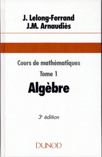 Cours De Mathematiques. Tome 1, Algebre, 3eme... de Jean-Marie ...