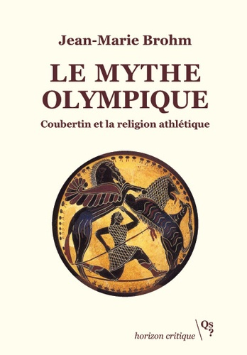 Le mythe olympique - Coubertin et la religion... de Jean-Marie Brohm ...