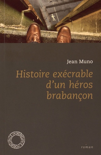Histoire exécrable d'un héros brabançon - Jean Muno - Livres - Furet du ...
