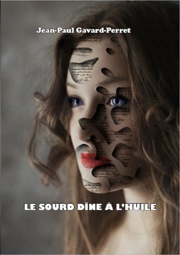 Le sourd dîne à l'huile de Jean-Paul Gavard-Perret - Livre - Decitre