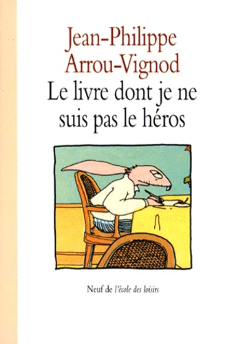 Le livre dont je ne suis pas le héros de Jean-Philippe Arrou-Vignod ... Le livre dont je ne suis pas le héros de Jean-Philippe Arrou-Vignod ...